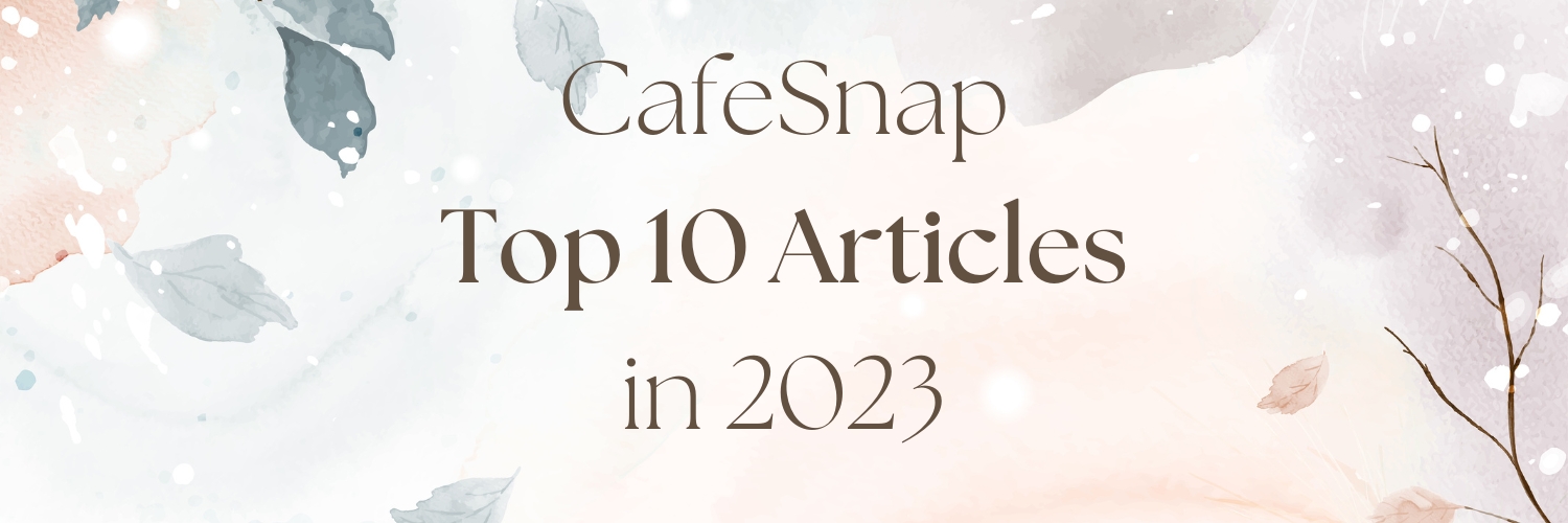 2023年・CafeSnapで読まれた人気記事ランキング ベスト10 – CafeSnap